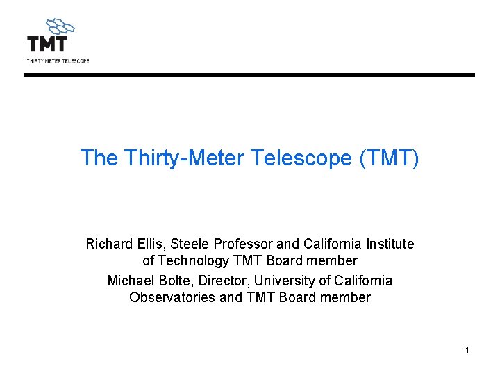 The ThirtyMeter Telescope TMT Richard Ellis Steele Professor