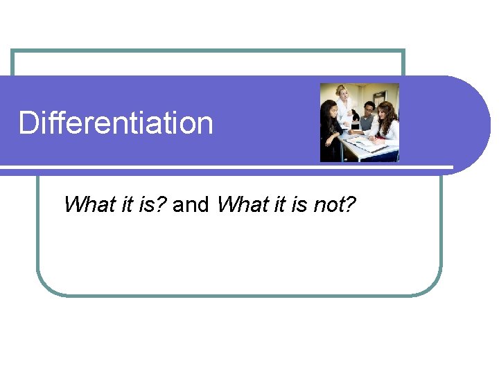 Differentiation What it is and What it is