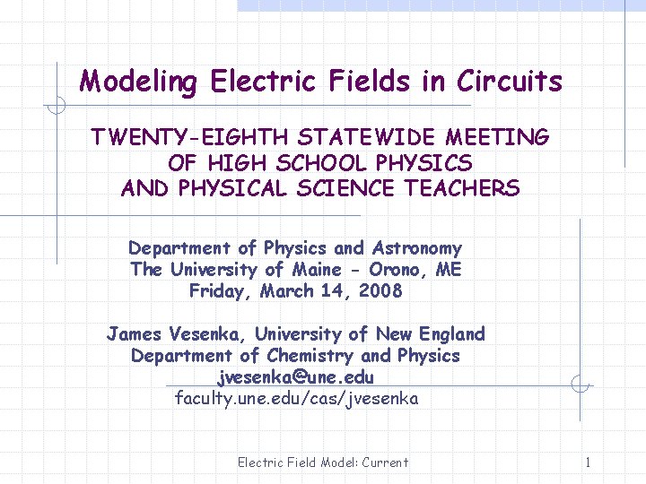 Modeling Electric Fields in Circuits TWENTYEIGHTH STATEWIDE MEETING