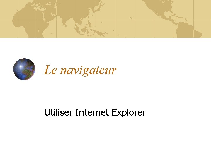 Internet Le navigateur Plan Le navigateur Introduction quoi