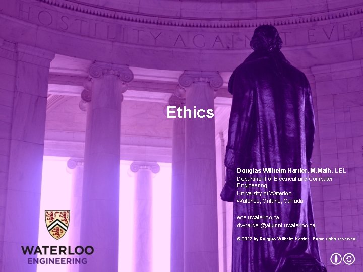 Ethics Douglas Wilhelm Harder M Math LEL Department