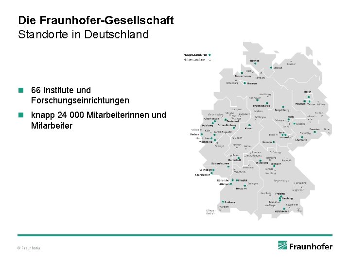 Die FraunhoferGesellschaft Standorte in Deutschland n 66 Institute