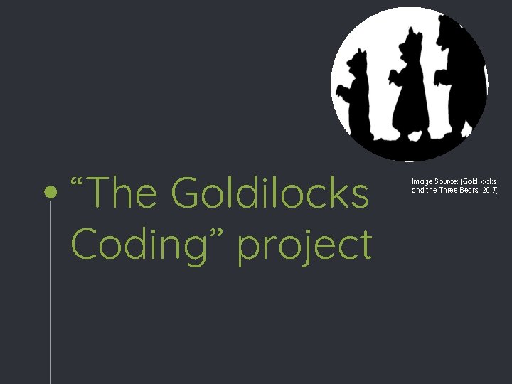 The Goldilocks Coding project Image Source Goldilocks and