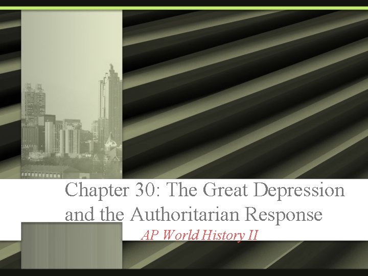 Chapter 30 The Great Depression and the Authoritarian
