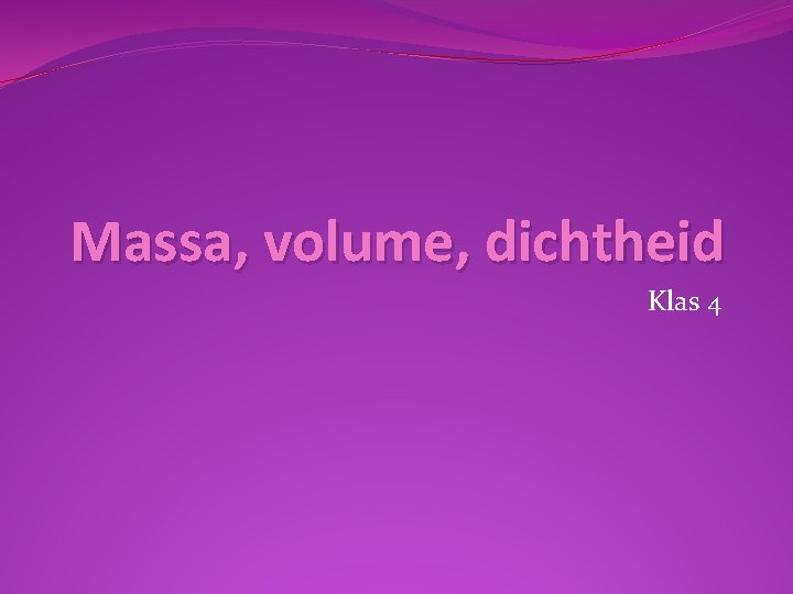 Massa volume dichtheid Klas 4 Grootheden Eenheden Grootheid