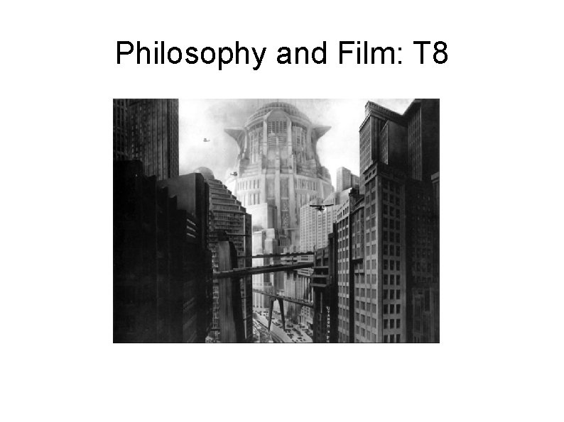 Philosophy and Film T 8 Metropolis The Facts