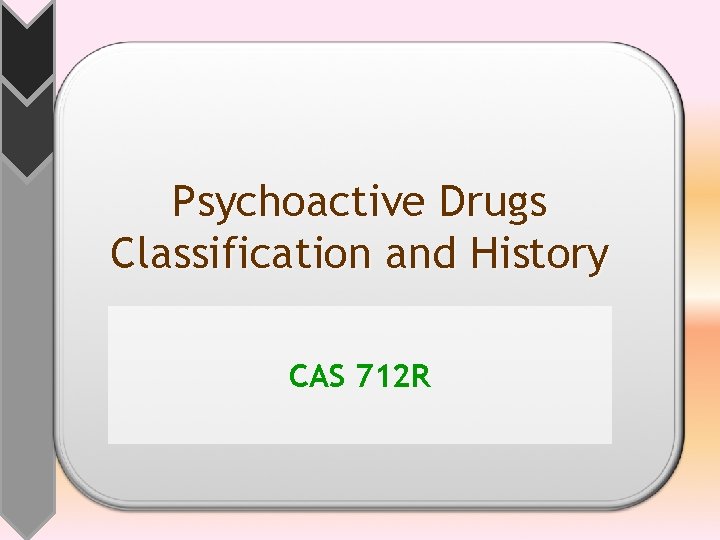 Psychoactive Drugs Classification and History CAS 712 R