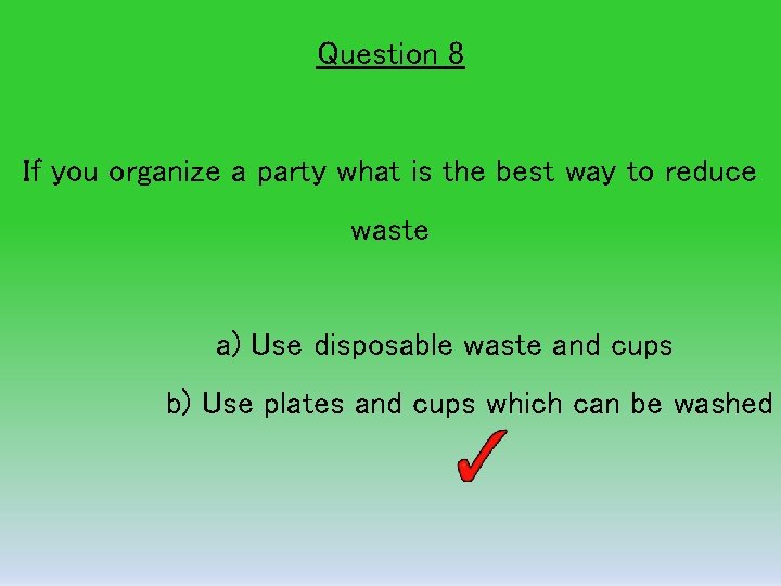 REDUCE REUSE RECYCLE Quiz Question 1 If you