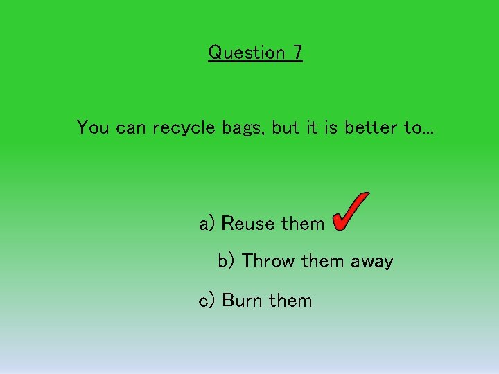REDUCE REUSE RECYCLE Quiz Question 1 If you
