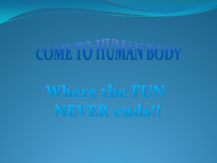 Where the FUN NEVER ends A map of