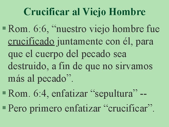 Crucificar al Viejo Hombre Rom 6 6 nuestro