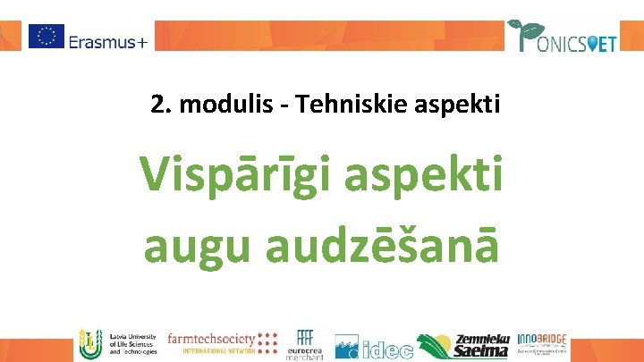 2 modulis Tehniskie aspekti Visprgi aspekti augu audzan