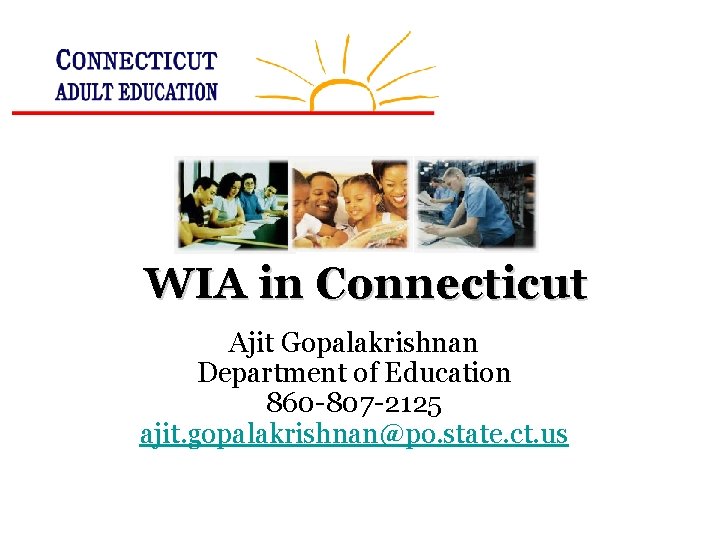 WIA in Connecticut Ajit Gopalakrishnan Department of Education