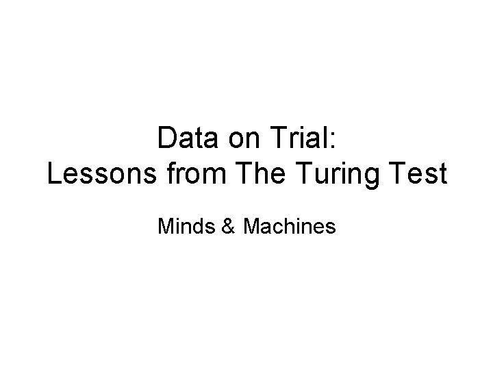 Data on Trial Lessons from The Turing Test