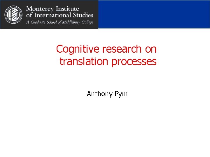 Cognitive research on translation processes Anthony Pym A