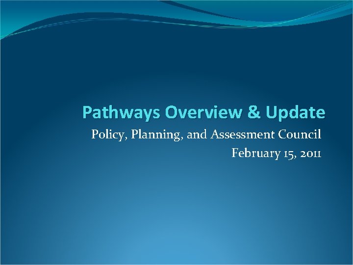 Pathways Overview Update Policy Planning and Assessment Council