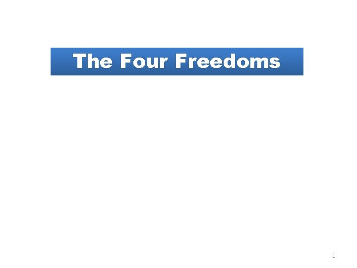 The Four Freedoms 1 What are some of