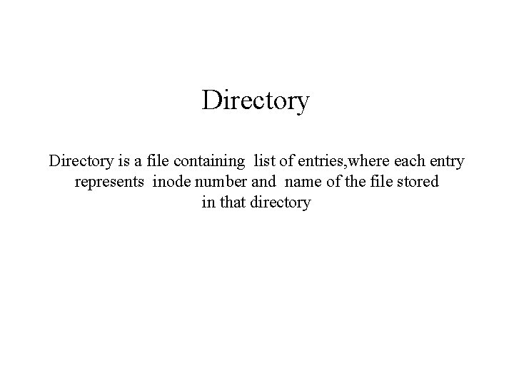 Directory is a file containing list of entries