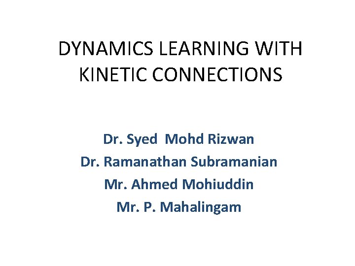 DYNAMICS LEARNING WITH KINETIC CONNECTIONS Dr Syed Mohd