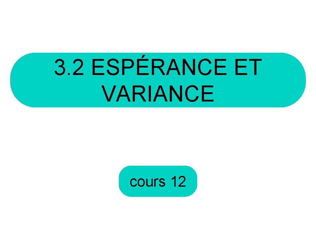 3 2 ESPRANCE ET VARIANCE cours 12 Au