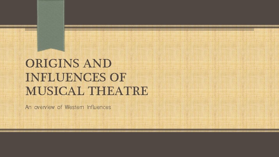 MUSICAL THEATRE Birth of the American Musical ORIGINS