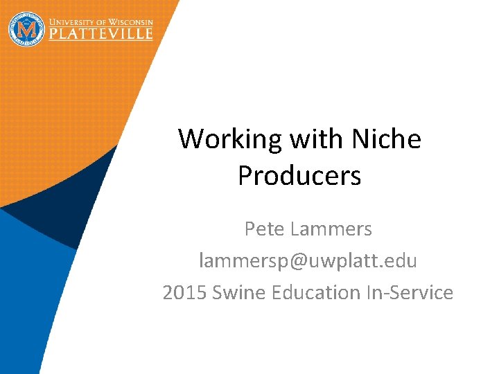 Working with Niche Producers Pete Lammers lammerspuwplatt edu