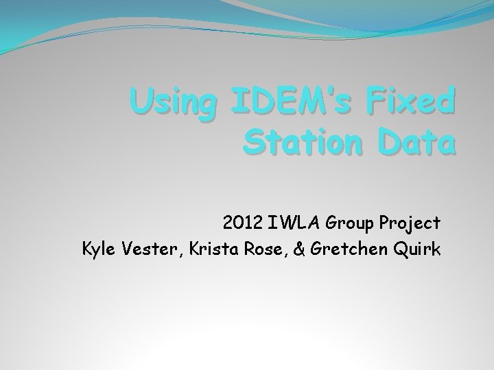 Using IDEMs Fixed Station Data 2012 IWLA Group