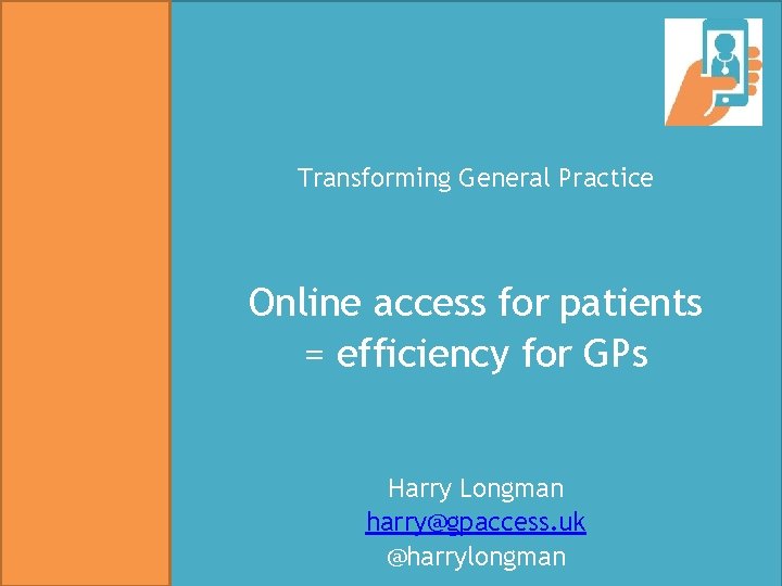Transforming General Practice Online access for patients efficiency