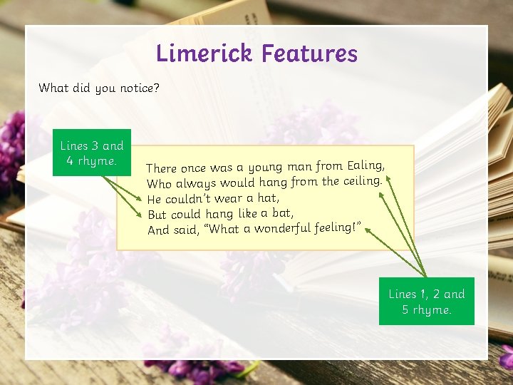 Limericks Learning Objective To recognise the features of