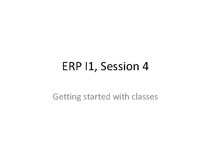 ERP I 1 Session 4 Getting started with