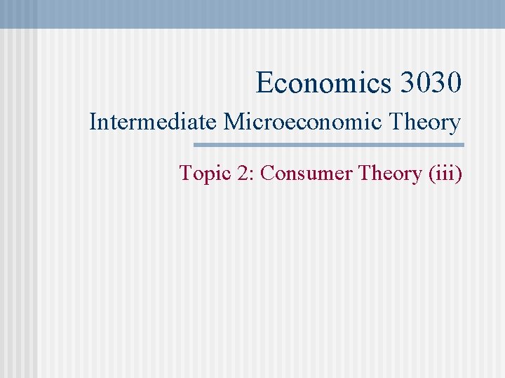 Economics 3030 Intermediate Microeconomic Theory Topic 2 Consumer