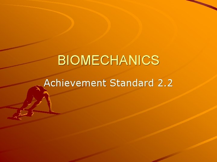 BIOMECHANICS Achievement Standard 2 2 Biomechanics Definition the