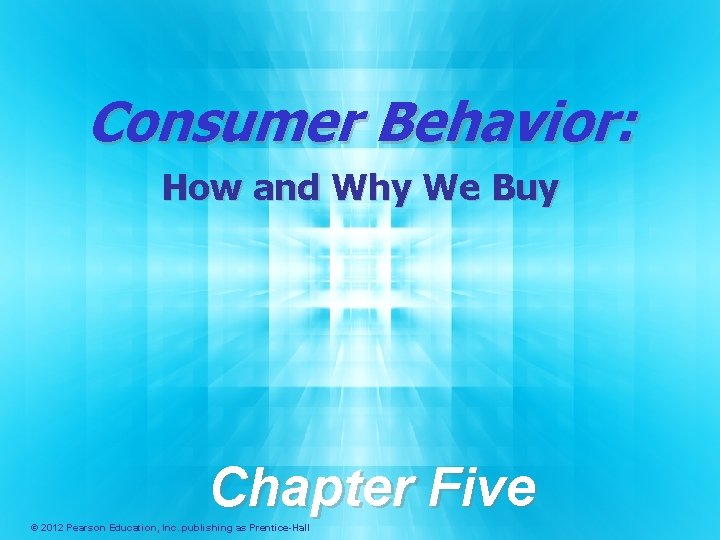 Consumer Behavior How and Why We Buy Chapter
