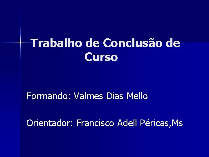 Trabalho de Concluso de Curso Formando Valmes Dias