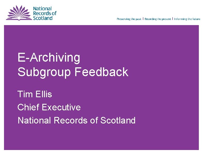 EArchiving Subgroup Feedback Tim Ellis Chief Executive National