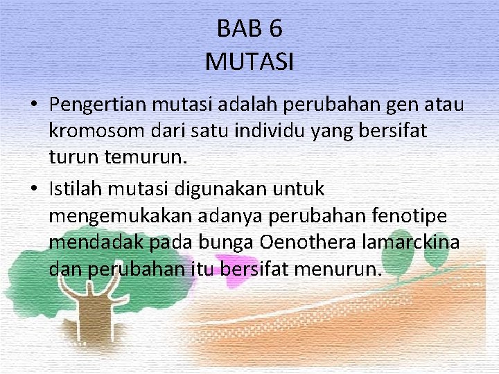 BAB 6 MUTASI Pengertian mutasi adalah perubahan gen