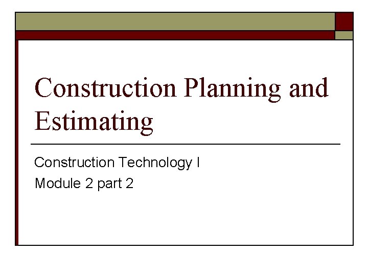 Construction Planning and Estimating Construction Technology I Module