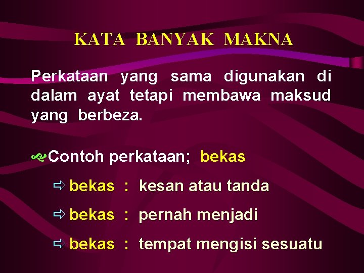 KATA BANYAK MAKNA Perkataan yang sama digunakan di