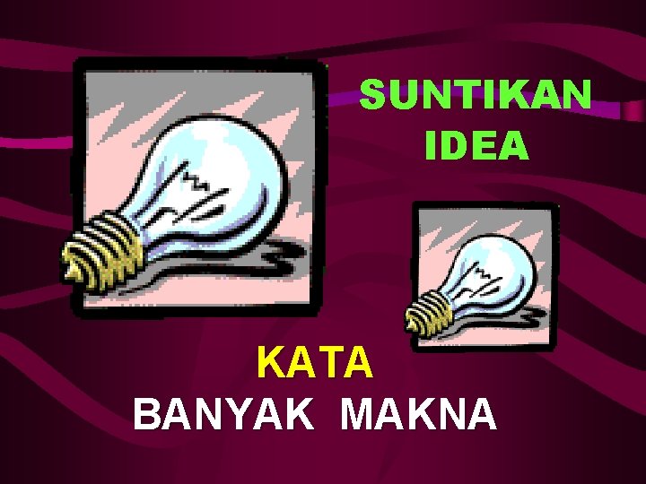 KATA BANYAK MAKNA Perkataan yang sama digunakan di