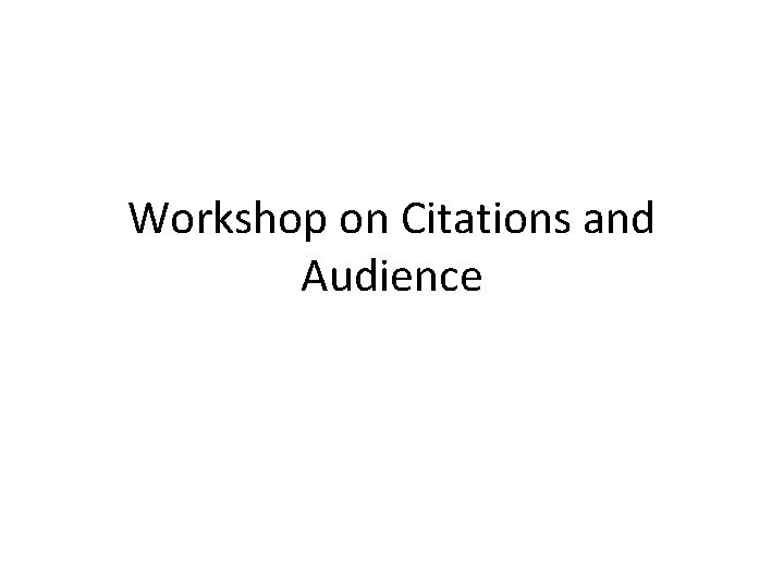 Workshop on Citations and Audience Workshop on Use