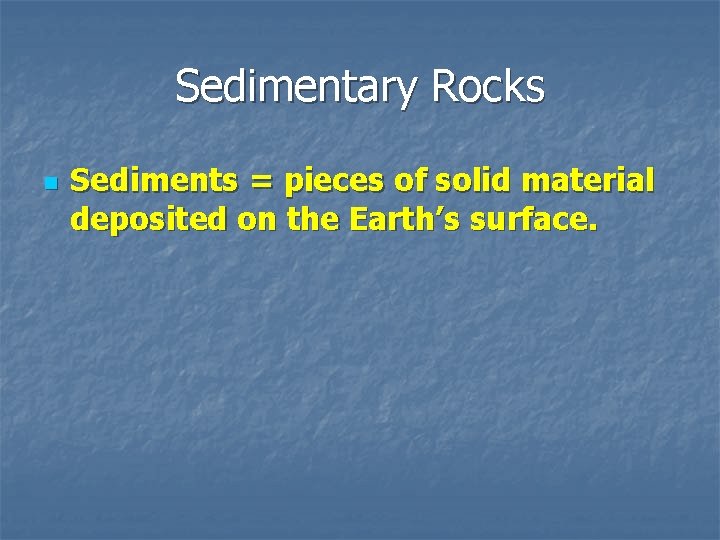 Sedimentary Rocks Sedimentary Rocks n Sediments pieces of