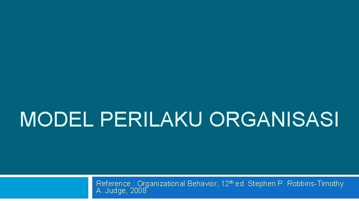 MODEL PERILAKU ORGANISASI Reference Organizational Behavior 12 th