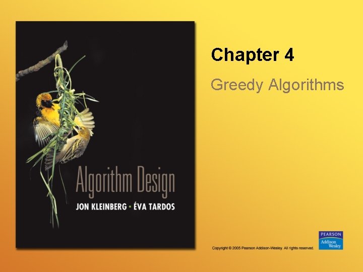 Chapter 4 Greedy Algorithms Copyright 2005 Pearson AddisonWesley