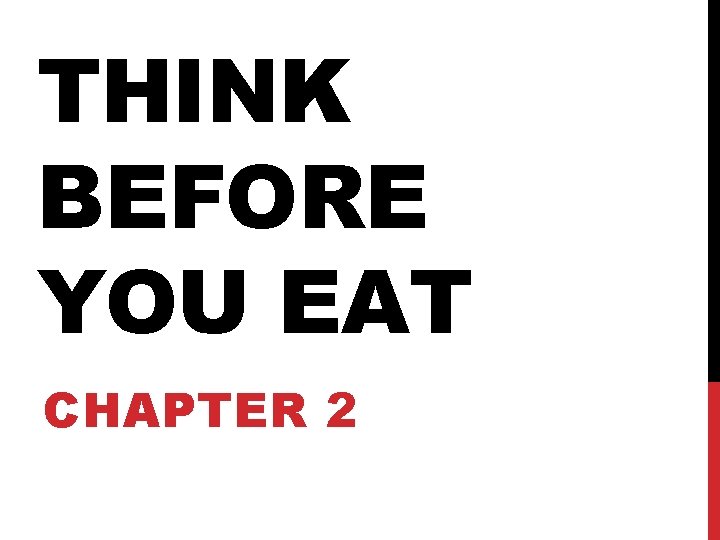 THINK BEFORE YOU EAT CHAPTER 2 What Is