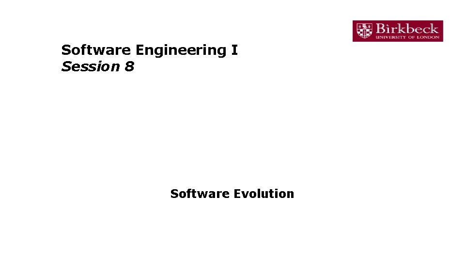 Software Engineering I Session 8 Software Evolution Recap