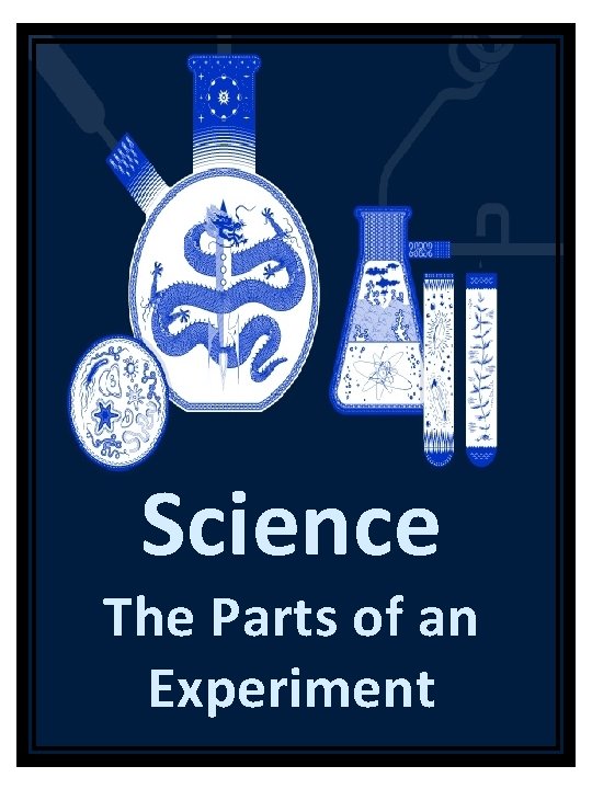 Science The Parts of an Experiment In this