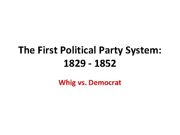 The First Political Party System 1829 1852 Whig