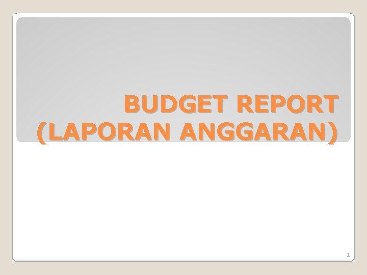 BUDGET REPORT LAPORAN ANGGARAN 1 adalah laporan yang