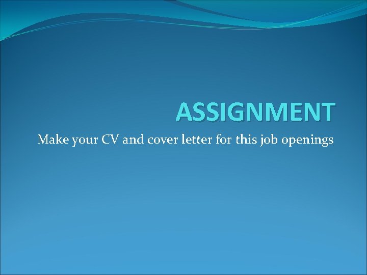 ASSIGNMENT Make your CV and cover letter for