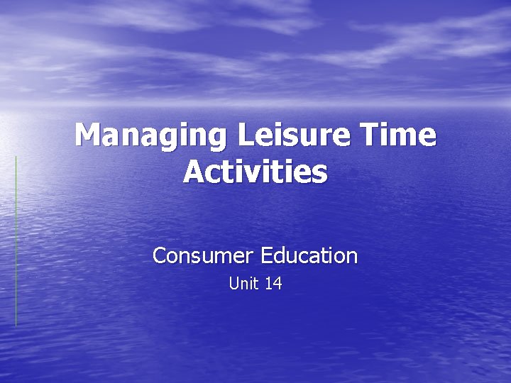 Managing Leisure Time Activities Consumer Education Unit 14